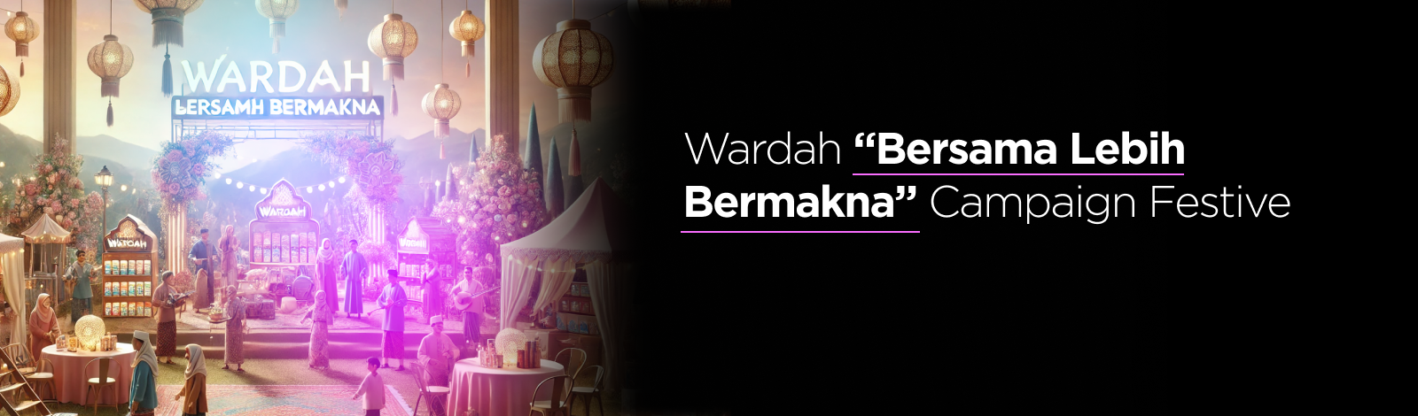 Wardah “Bersama Lebih Bermakna” Campaign Festive - Marketing TNT